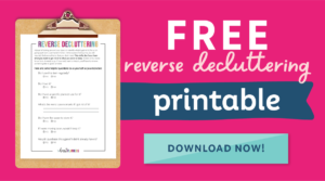 How to Clear the Clutter for Good with Reverse Decluttering - Get ...