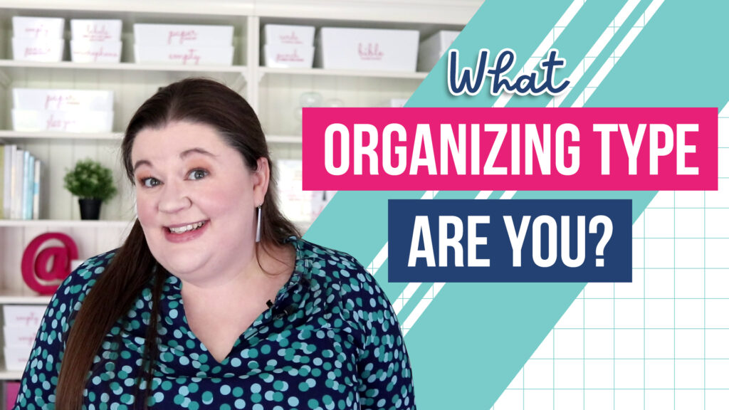 Why Your Organizing Type Matters - Get Organized HQ