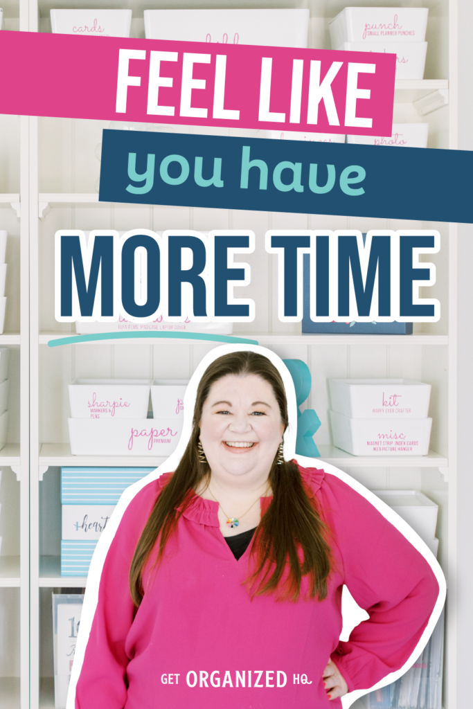 The Only Way to Feel Like You Have More Time in your Day - Get Organized HQ