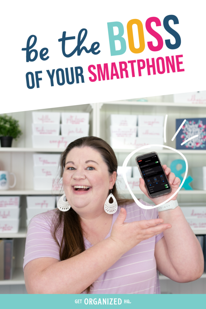 Be the Boss of Your Smartphone! - Get Organized HQ