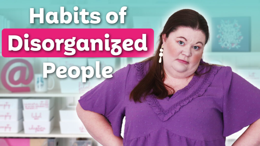 13 Habits of Disorganized People - Get Organized HQ